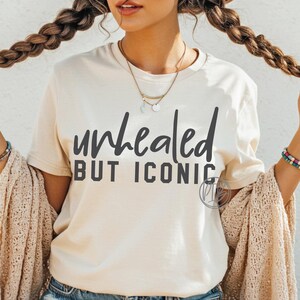 Unhealed but Iconic Shirt SVG, Funny Mental Health Quote, Self Care ...