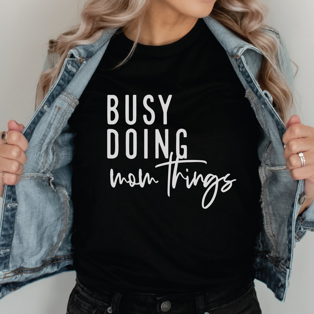 Busy Doing Mom Things SVG PNG | Funny Mom Quote Shirt Svg | Sublimation ...