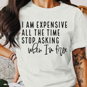 Funny, Sarcastic Shirt Svg Png, I Am Expensive Svg for Cricut, Popular ...