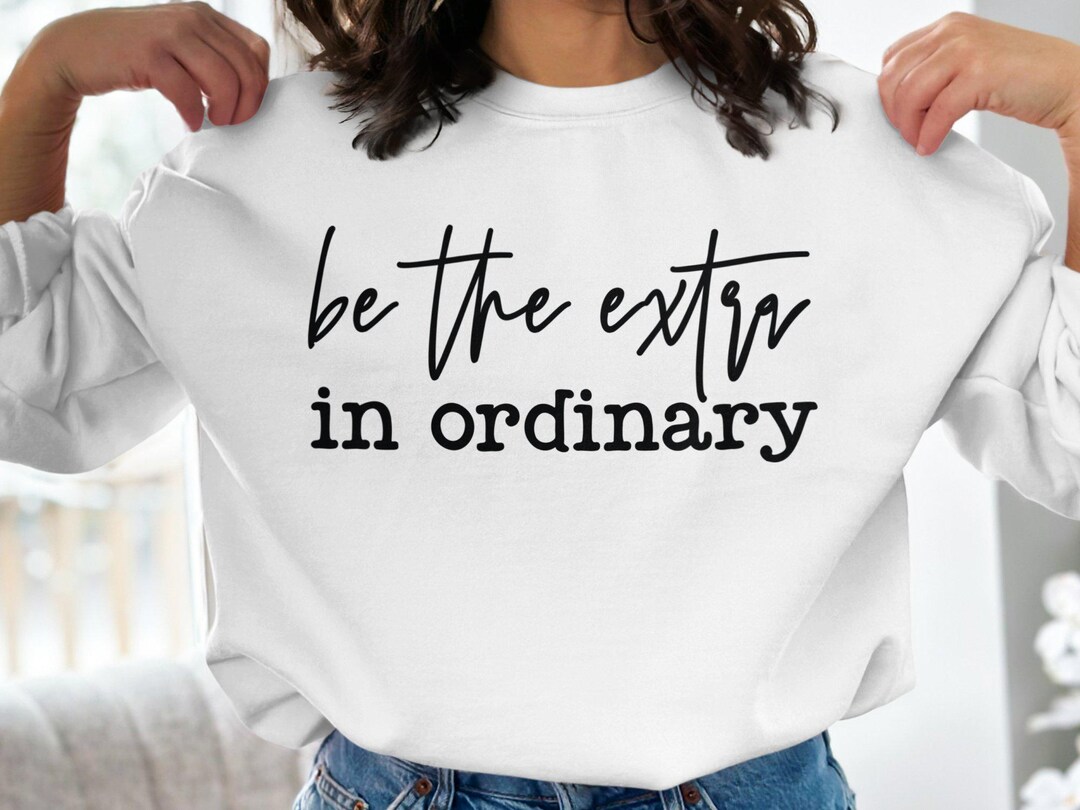 Inspirational Quote SVG PNG: Be the Extra in Ordinary (digital Download ...