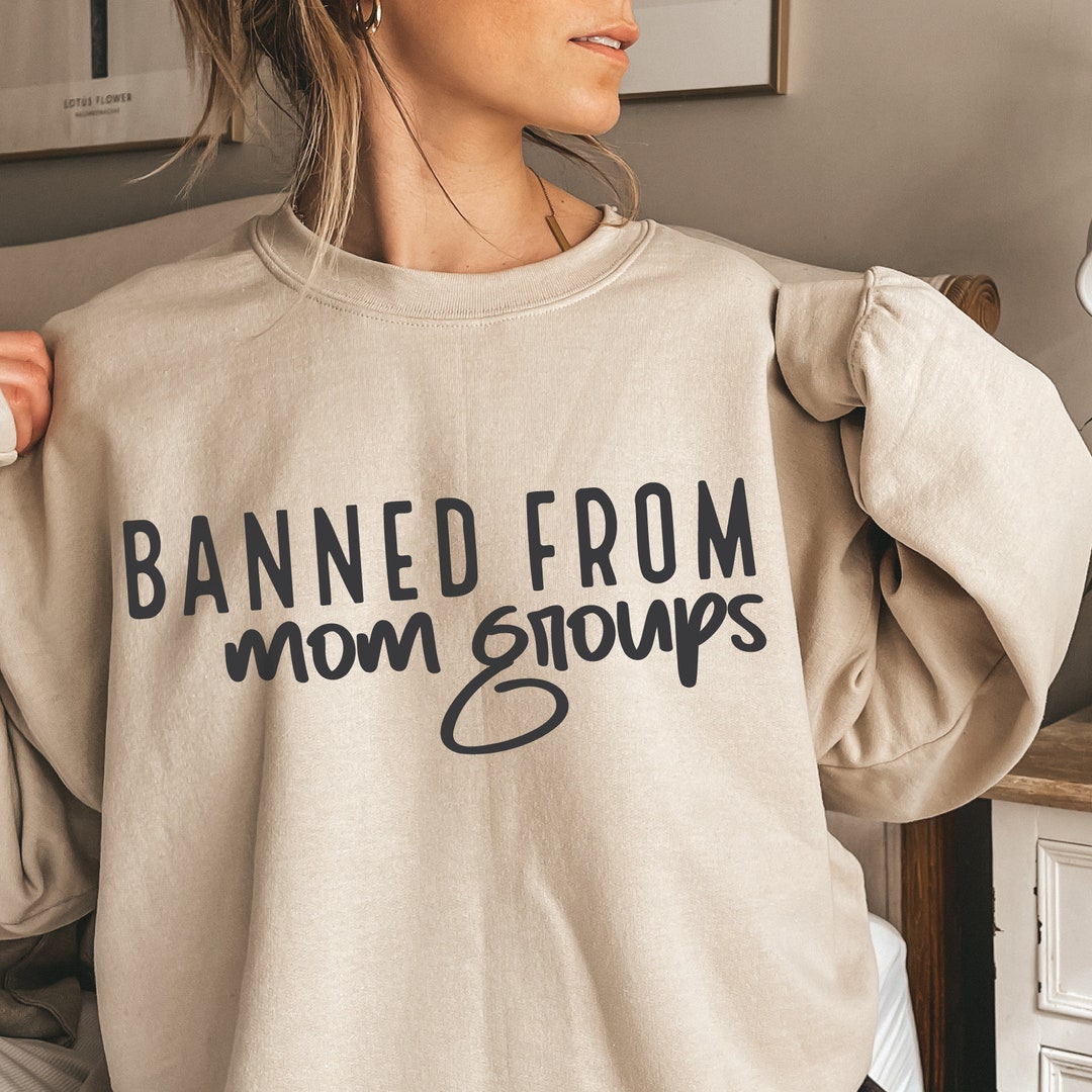 Funny Mom Svg Png Banned From Mom Groups Svg Mom Shirt Svg Mothers Day