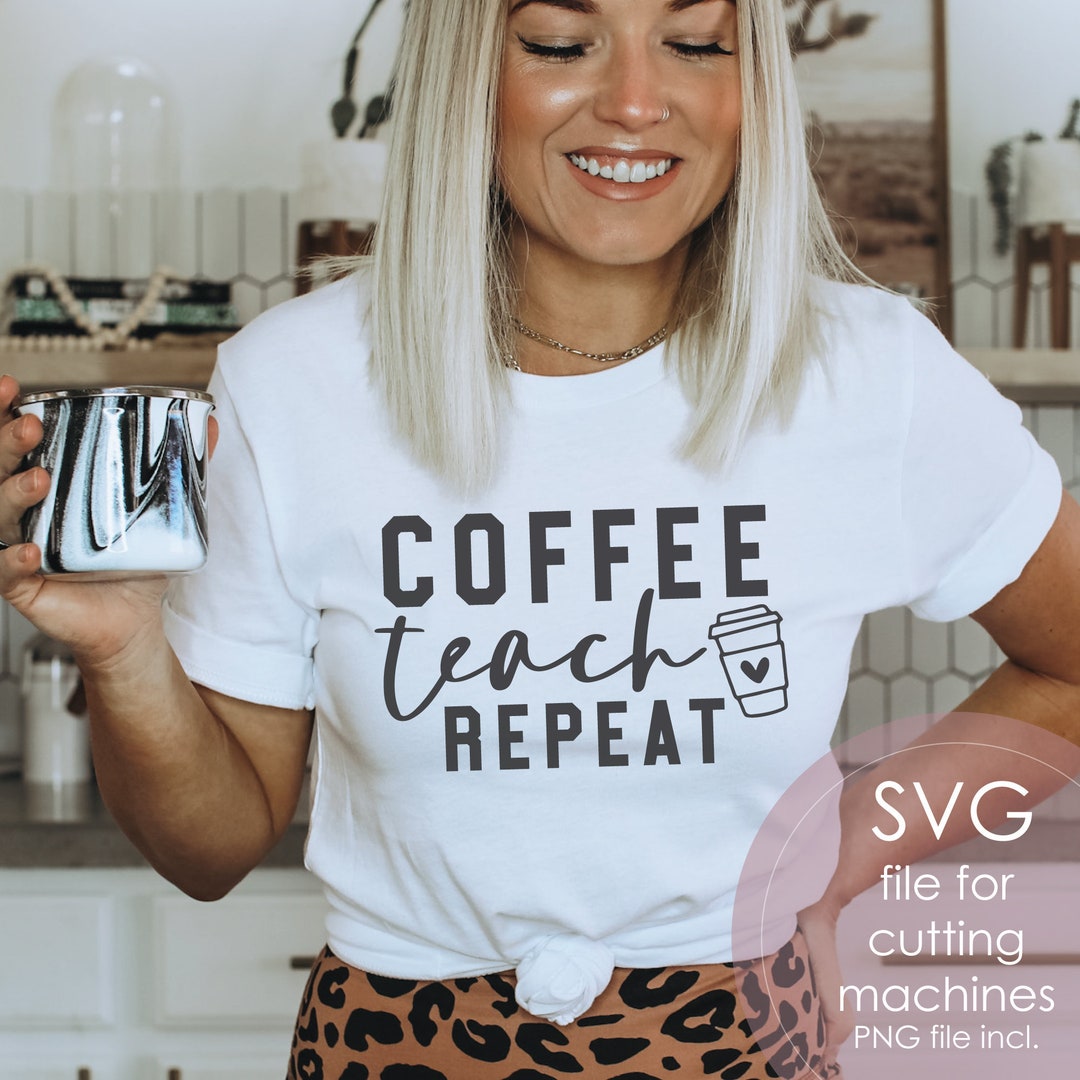 Coffee Teach Repeat Svg, Best Teacher Svg, Teacher Appreciation ...