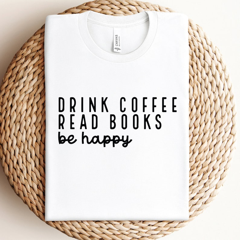 Drink Coffee Read Books Be Happy SVG PNG: Book Lover Cut File (digital ...