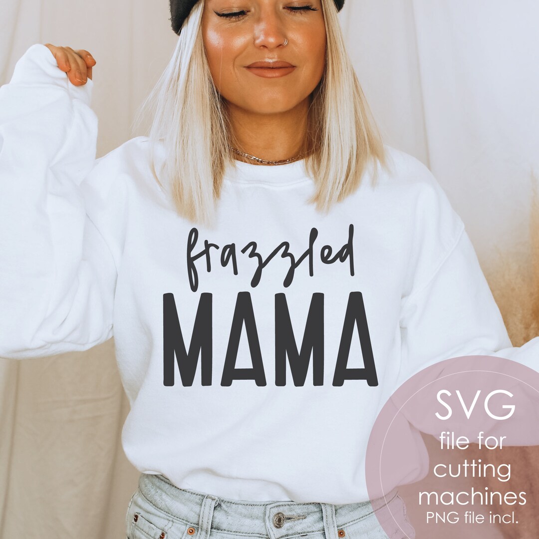 Frazzled Mama SVG PNG Mother's Day Gift SVG Mom Shirt Svg Coffee Mug ...
