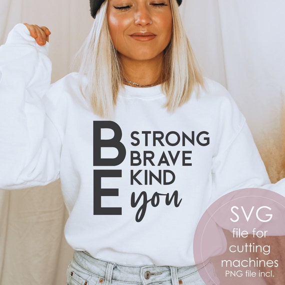 Be You SVG PNG Be Strong Be Brave Kind Svg Teacher Shirt - Etsy