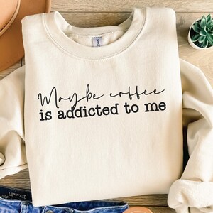 Maybe Coffee is Addicted to Me Svg Png, Funny Coffee Design, Caffeine ...