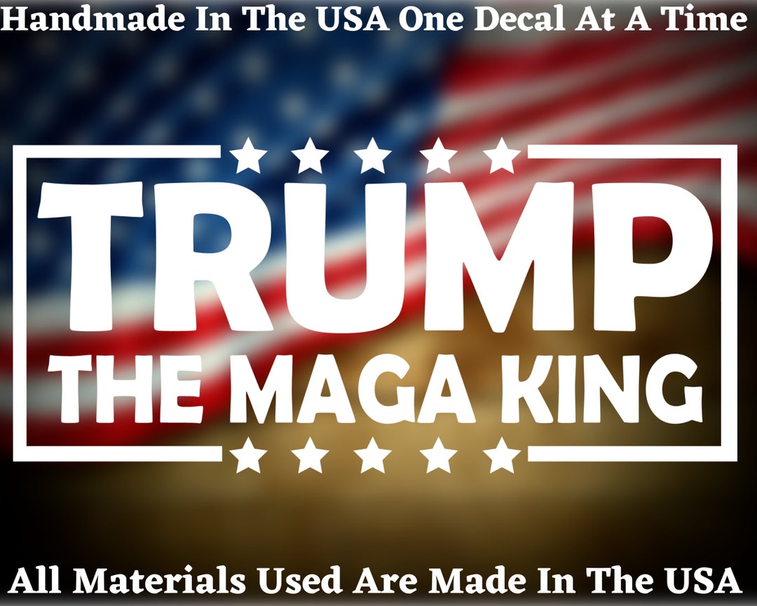 Trump the MAGA King Die Cut Decal - Home Laptop Computer Truck Car ...