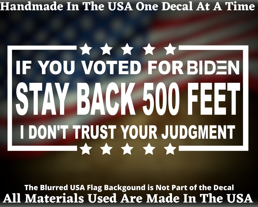 Stay Back 500 Feet If You Voted for Biden Vinyl Decal or Bumper Sticker ...