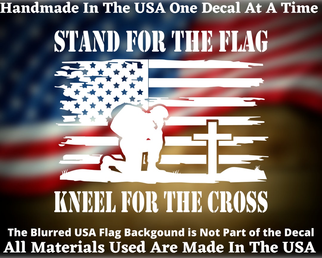 Stand for the Flag Kneel for the Cross Distressed American Flag Decal ...