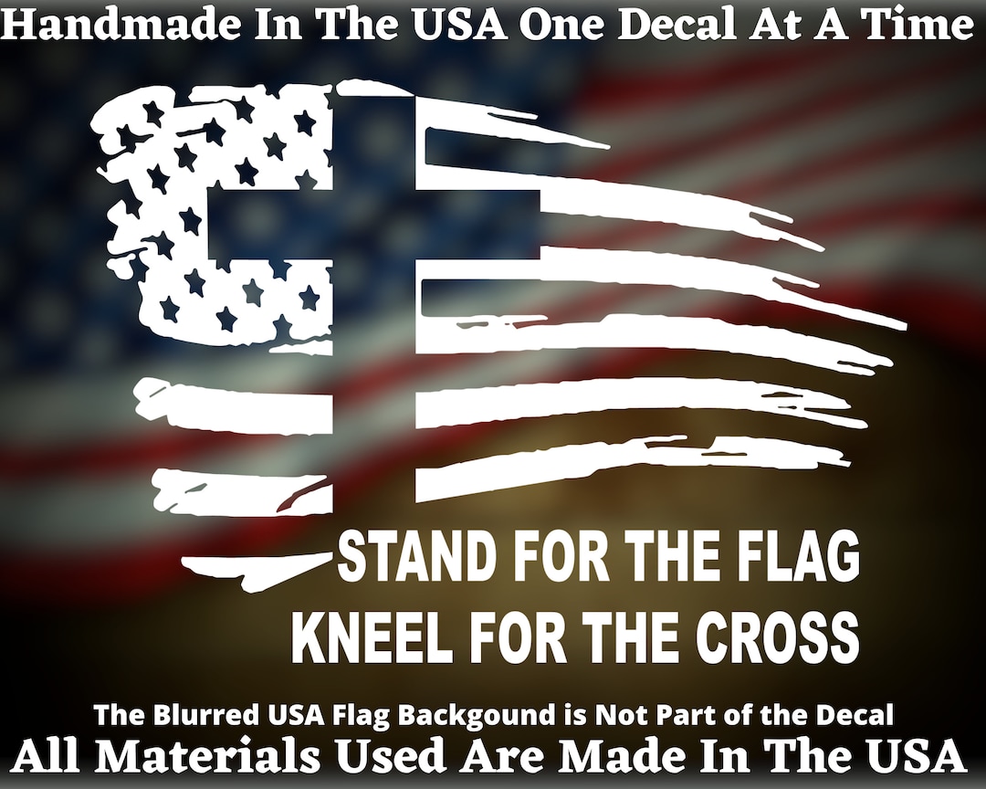 Stand for the Flag Kneel for the Cross Distressed Flag With Cross Vinyl ...