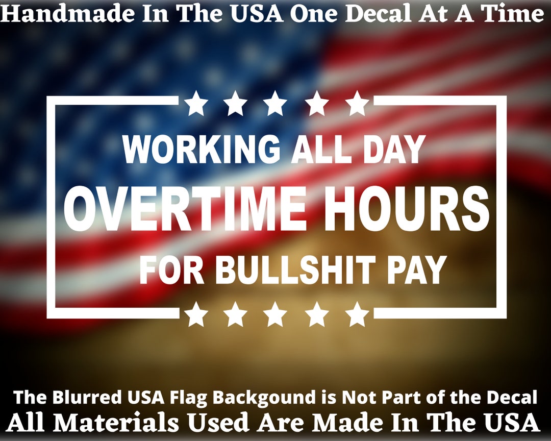Working All Day Overtime Hours for BS Pay Patriotic Car Truck Van ...