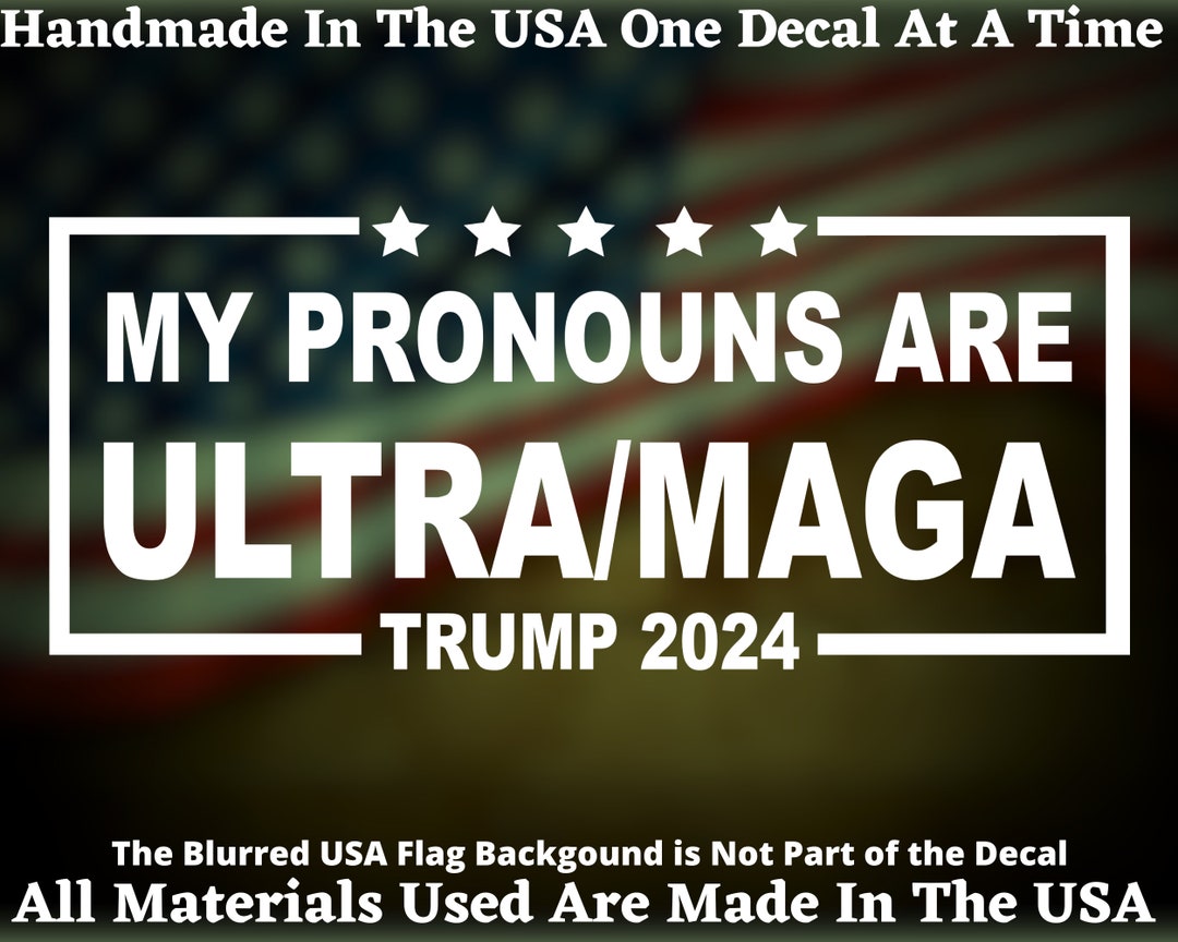My Pronouns Are Ultra/maga Trump 2024 Vinyl Decal or Bumper Sticker USA ...