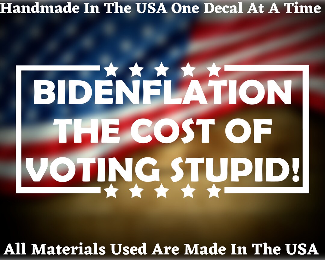 Bidenflation the Cost of Voting Stupid Die Cut Decal - Home Laptop ...