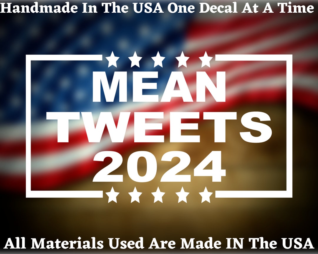 Mean Tweets 2024 Die Cut Decal - Laptop Computer Tumbler Truck Car ...