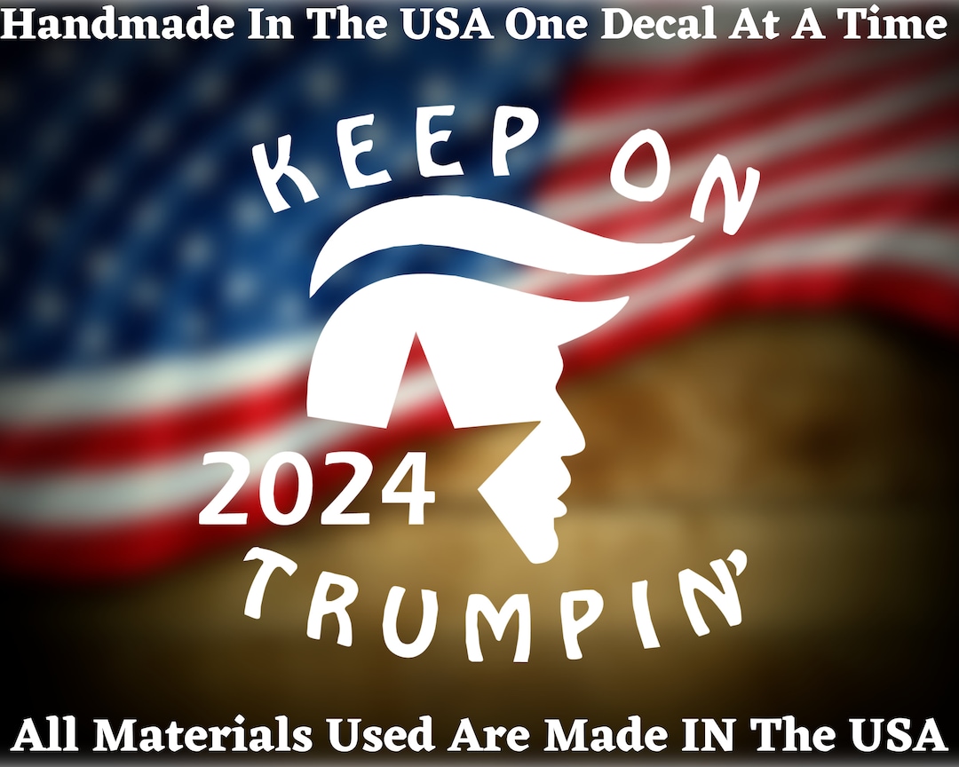 Keep on Trumpin' 2024 Die Cut Decal - Home Laptop Computer Truck Car ...