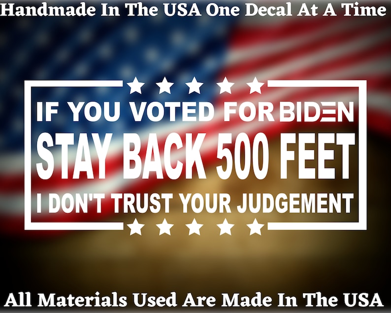 Stay Back 500 Feet If You Voted for Biden Vinyl Decal or - Etsy