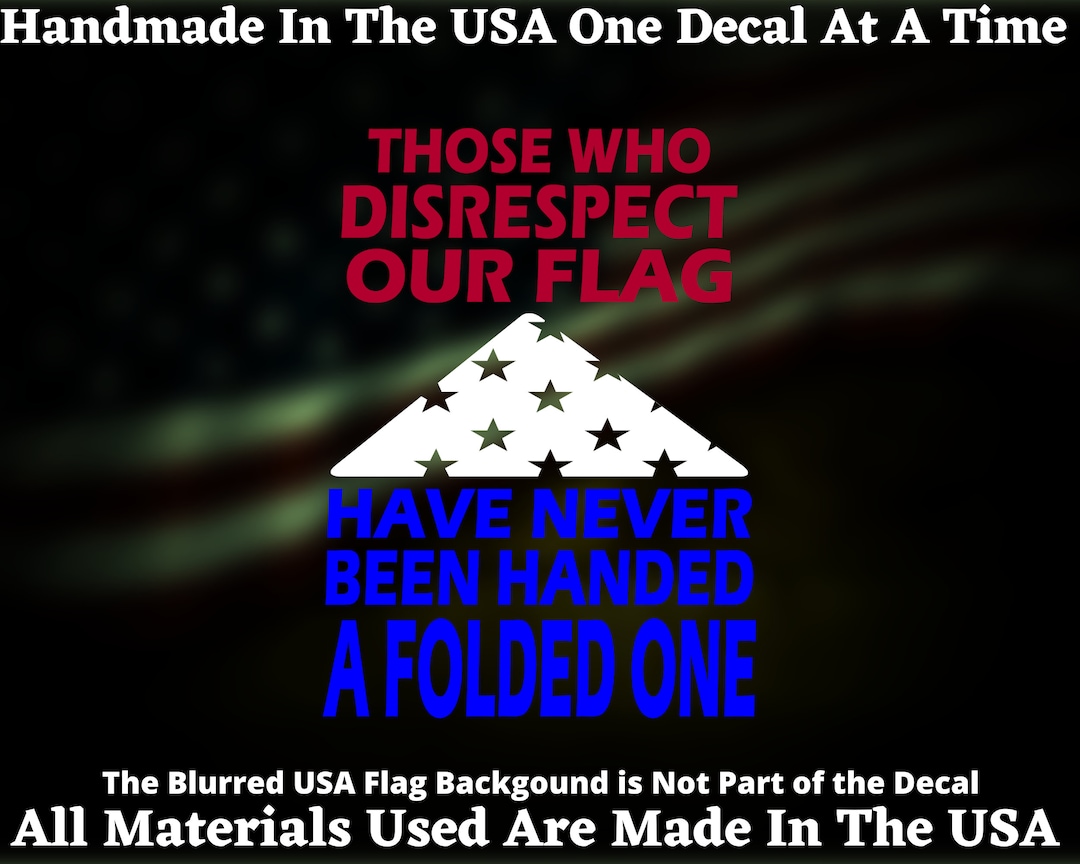 Red White & Blue Those Who Disrespect Our Flag Have Never Been Handed A ...