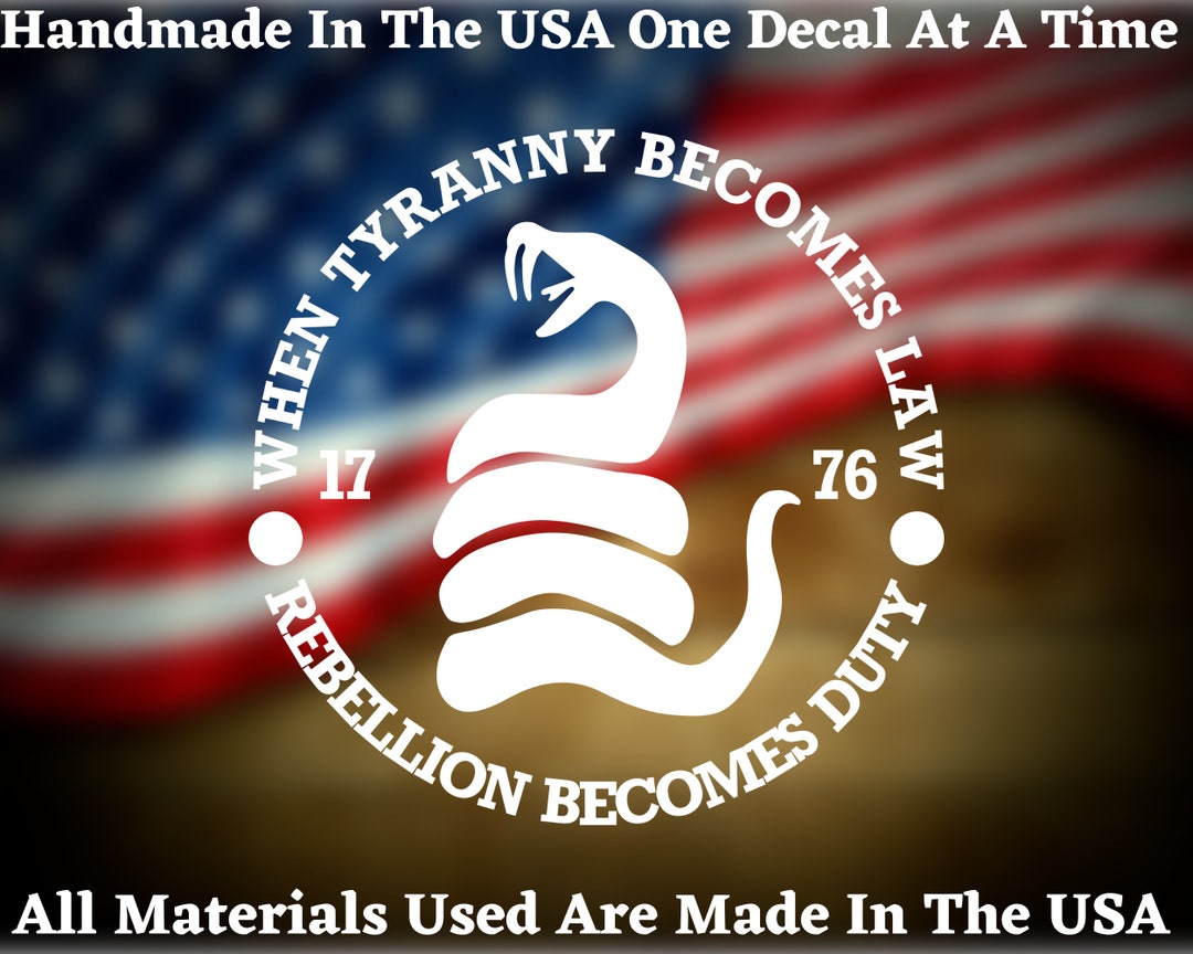 When Tyranny Becomes Law Rebellion Becomes Duty Gadsden Snake 1776 ...