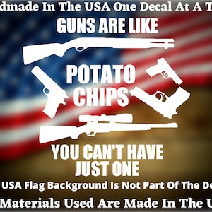 Guns Are Like Potato Chips You Can't Have Just One 2nd Amendment Car ...
