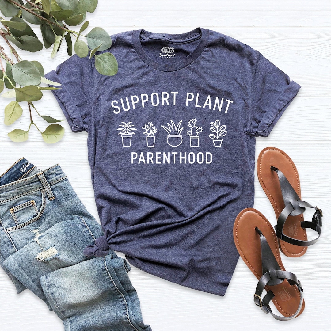 Support Plant Parenthood Shirt, Gardening Plants Parent Hobby Tee, Gift ...