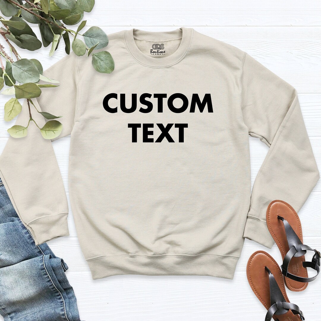 Custom Text Sweatshirt, Customized Shirt, Custom Sweater, Personalized ...