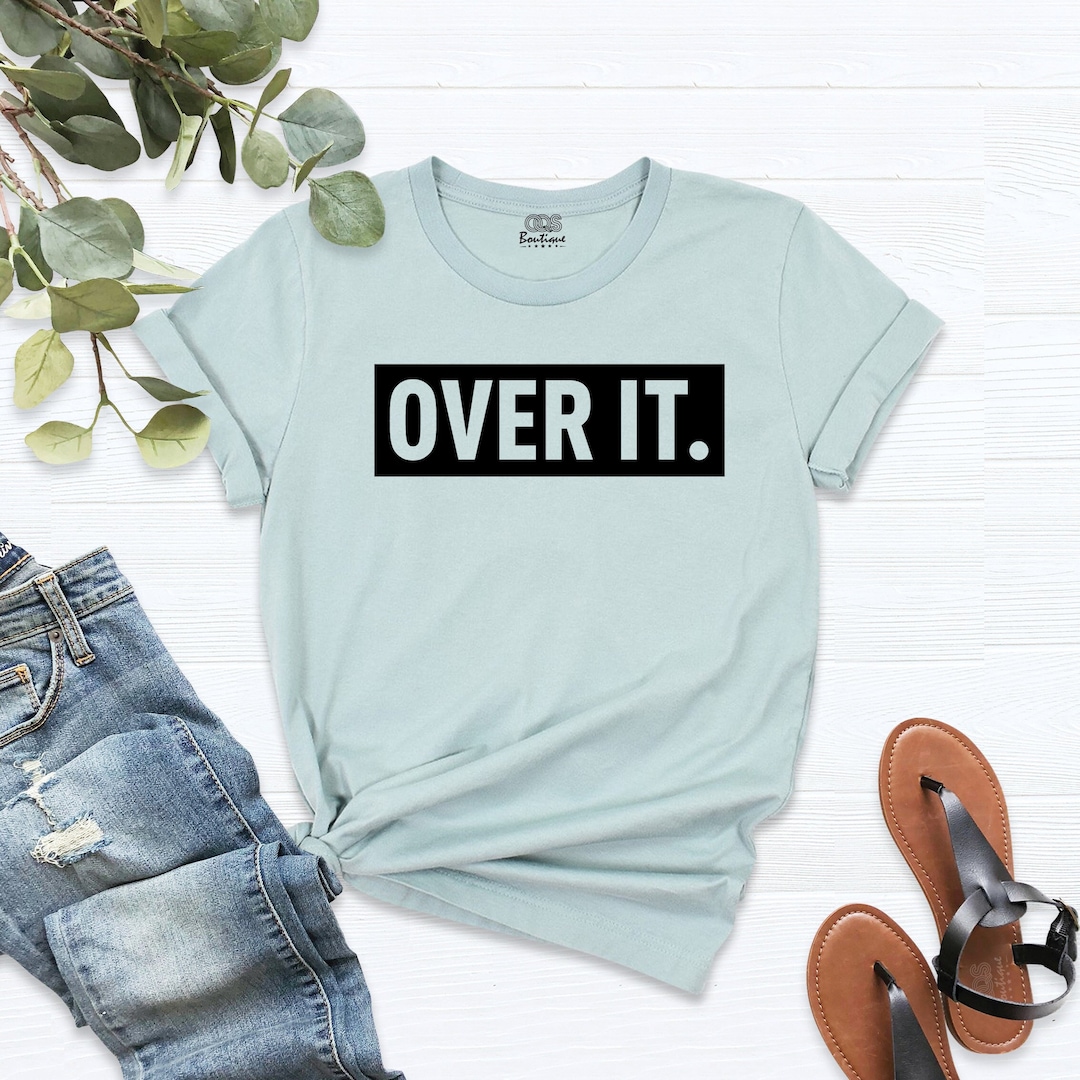 Over It Shirt, I'm Over It T-shirt, Funny, I'm so Over It, Sarcastic ...