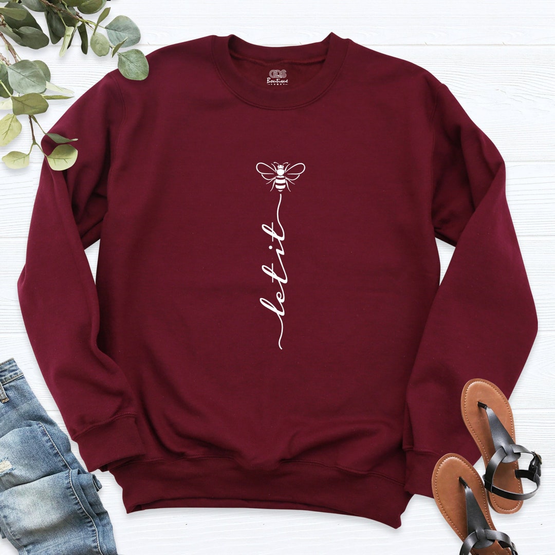 Let It Be Sweatshirt, Bee Shirts for Women, Let It Be Tee Shirt, Inspirational Quote Sweatshirt ...