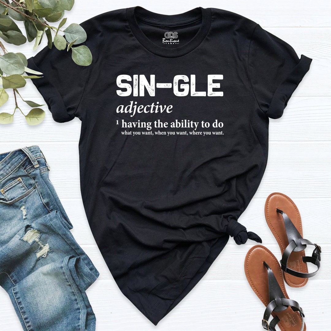 Single Definition Shirt, Sin-gle Adjective Shirt, Funny Single Shirt ...