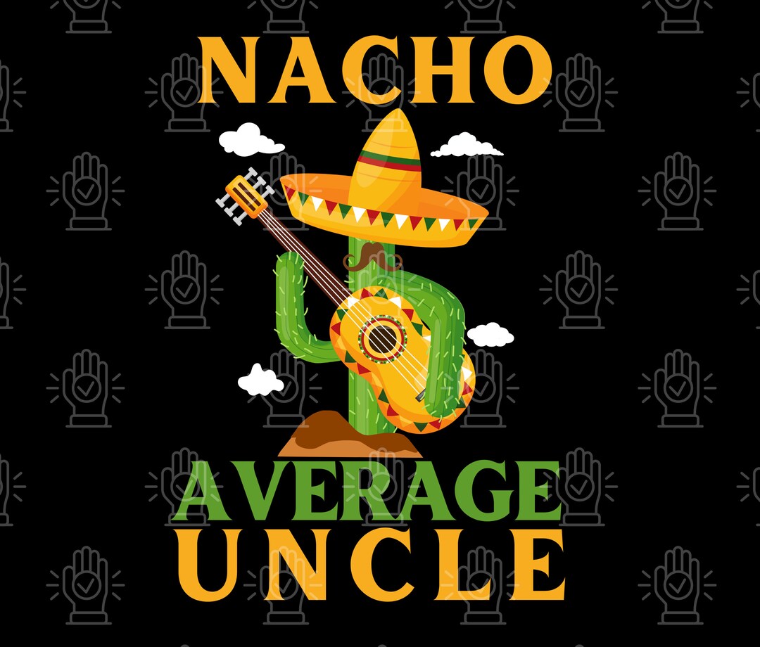 Nacho Average Uncle Png, Nacho Average Uncle Png, Nacho Average Uncle ...
