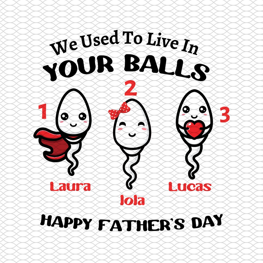 i-used-to-live-in-your-balls-png-i-used-to-live-in-your-balls-dad
