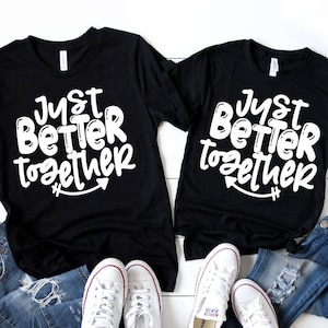 Best Friend Shirts, Just Better Together Shirt, Matching Family Shirts ...