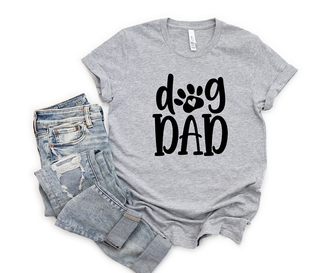 Dog Dad Shirt, Dog Dad Gift, Dog Daddy Shirt, Father's Day Shirt, Dog ...