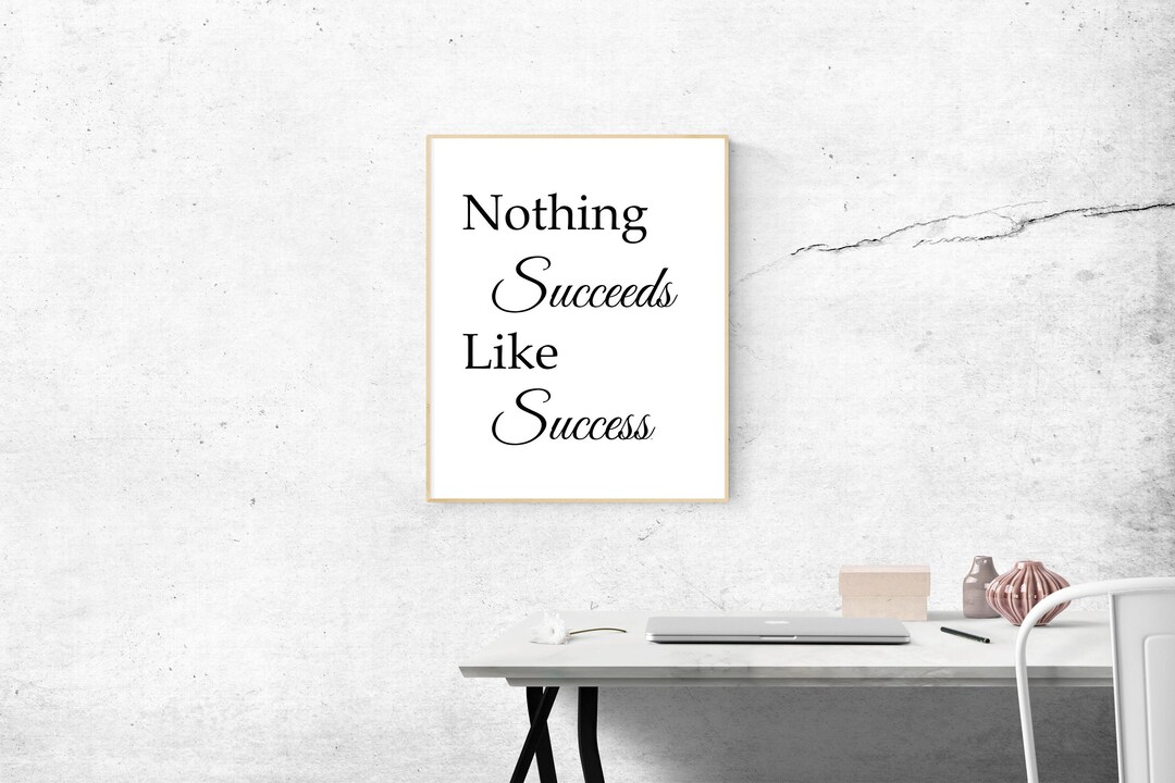 Nothing Succeeds Like Success Wall Art, Inspirational and Motivational ...