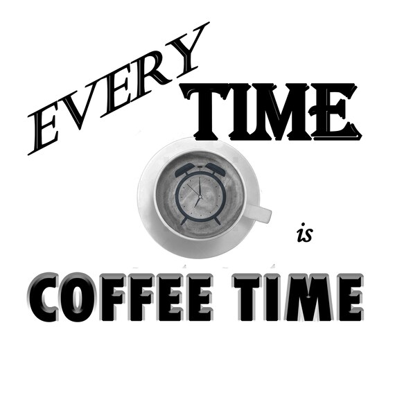 Every Time is Coffee Time 1 - Etsy