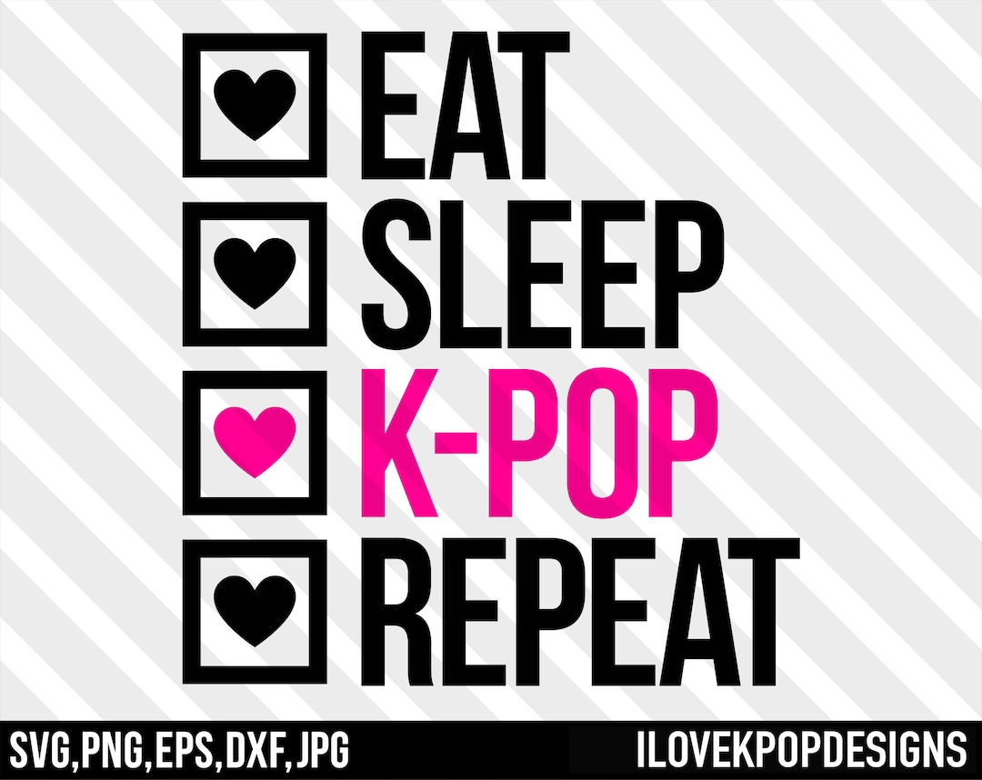 Eat Sleep K-pop Repeat - SVG Png Dxf Eps Jpg Cricut Silhouette Shirt ...