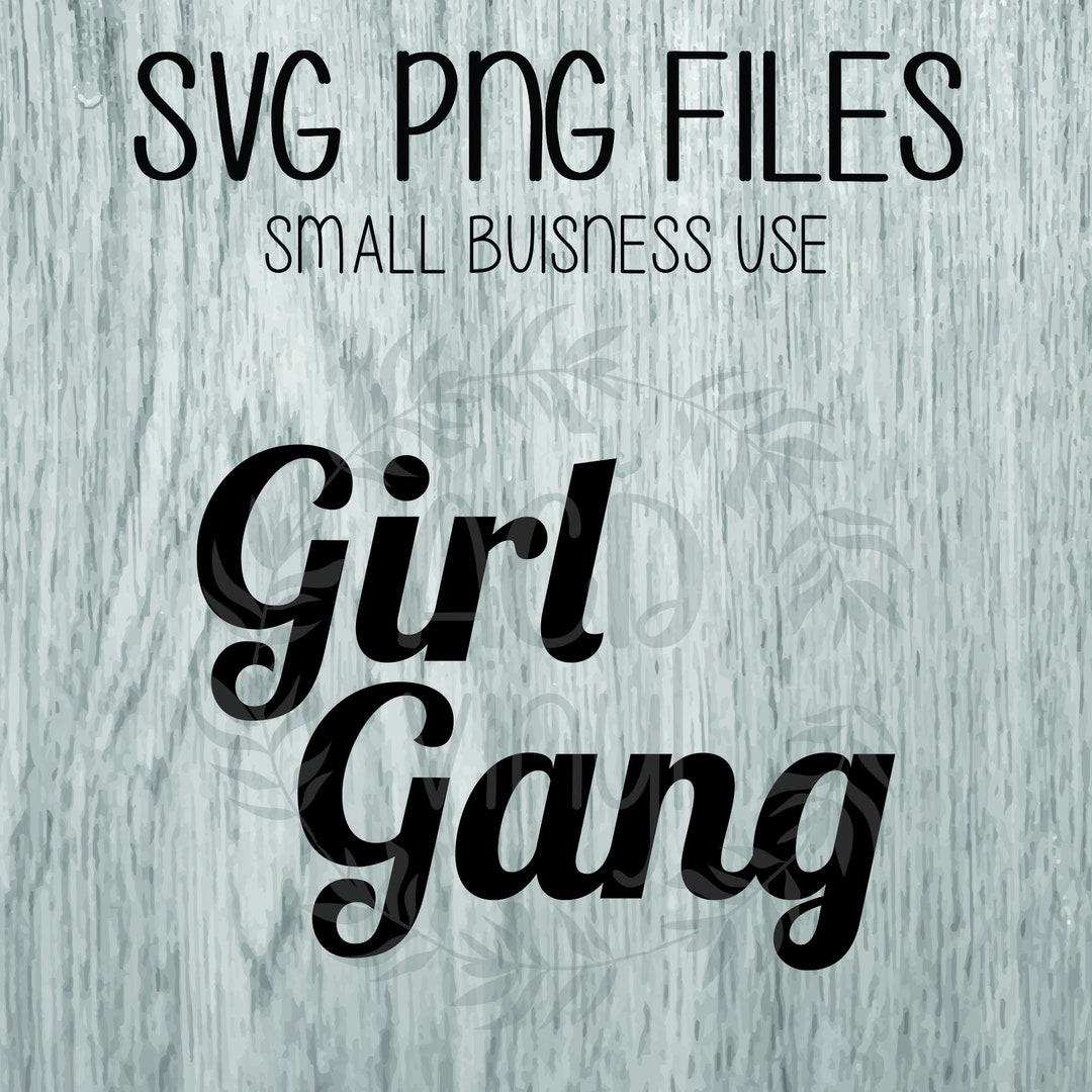 Girl Gang SVG File Girl Gang PNG Girl Gang SVG Girl Gang Digital File ...