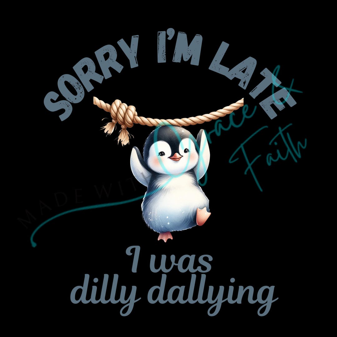 Sorry I’m Late I Was Dilly Penguin, PNG, SVG, for Shirt, Bag, Decor ...
