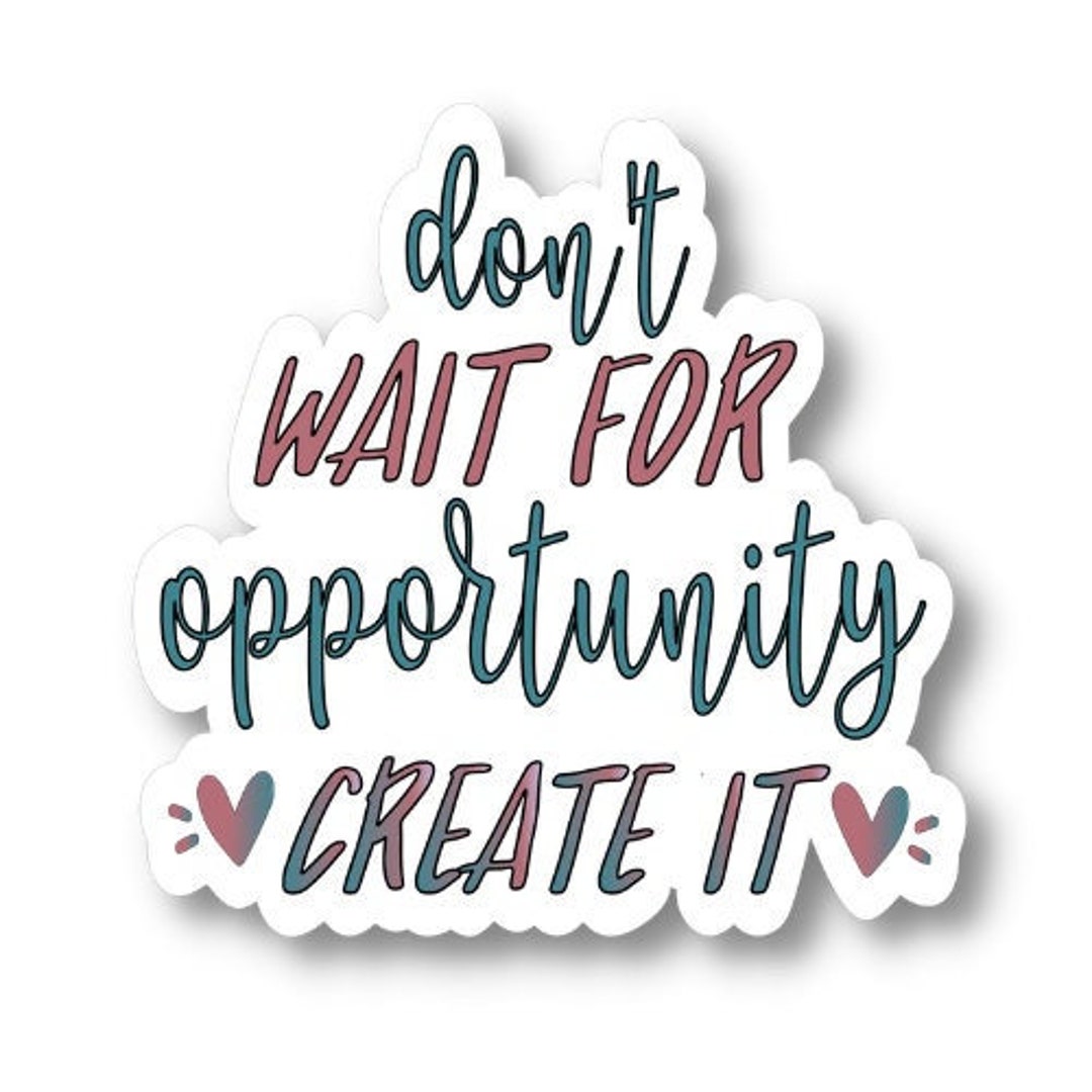 Don't Wait for Opportunity Create It, Motivational Waterproof Vinyl ...