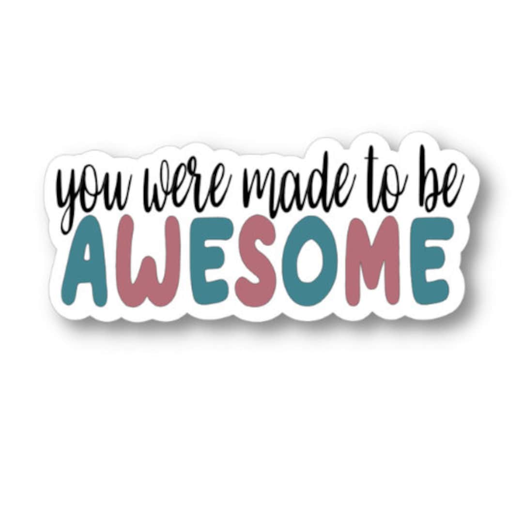 You Were Made to Be Awesome, Waterproof Vinyl Sticker Decal ...