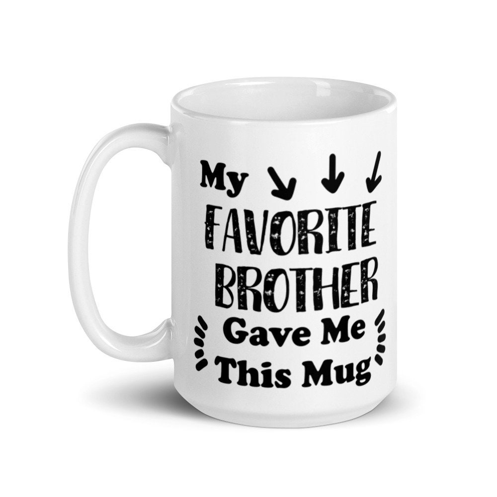 My Favorite Brother Gave Me This Mug, Sibling Gift, Funny Coffee Mug ...