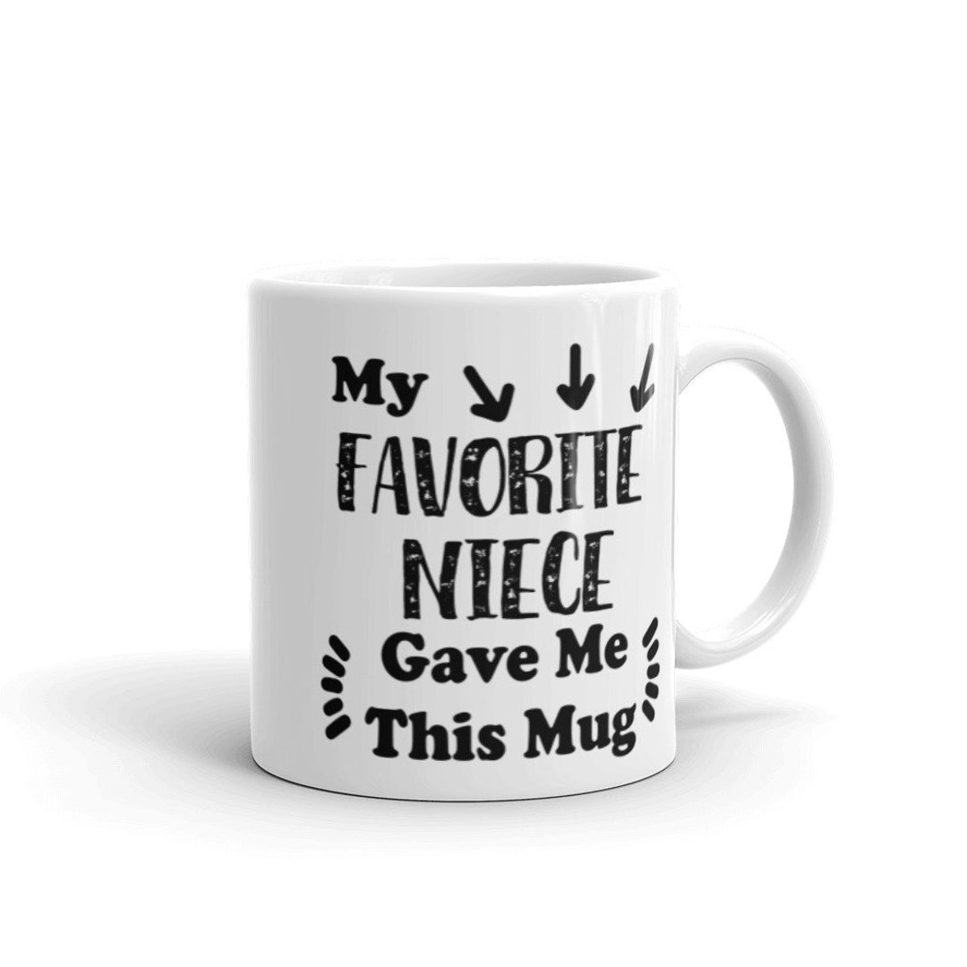 My Favorite Niece Gave Me This Mug, Funny Coffee Mug, Tea Mug, 11 Oz ...