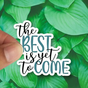 The Best is yet to Come, Waterproof Vinyl Sticker, Encouraging Sticker ...