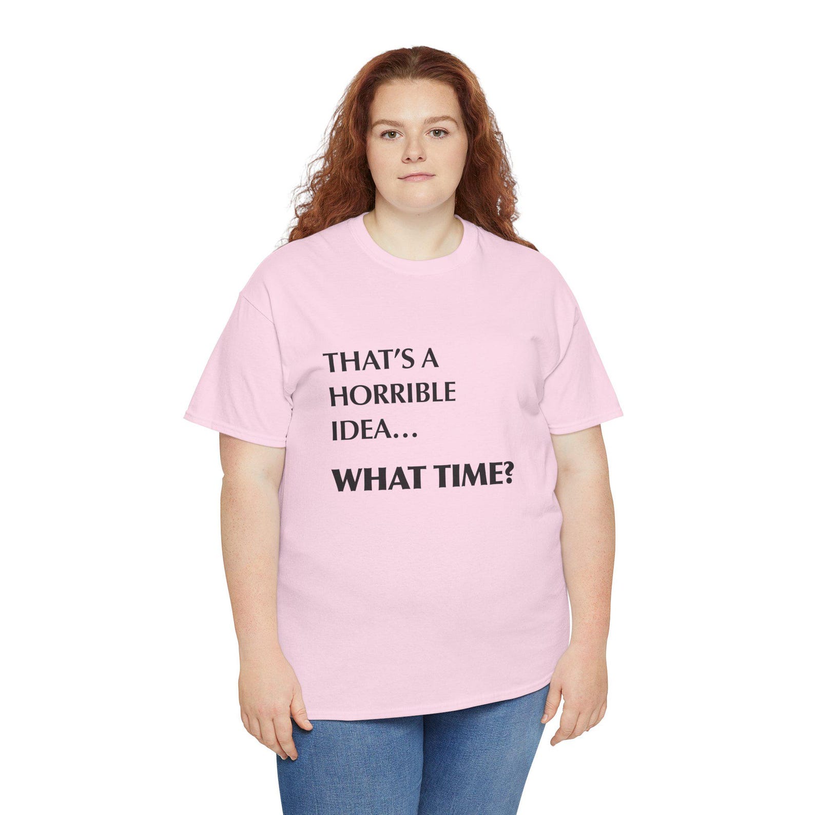 That's A Horrible Idea... What Time? - Heavy Tee in Several Colors ...