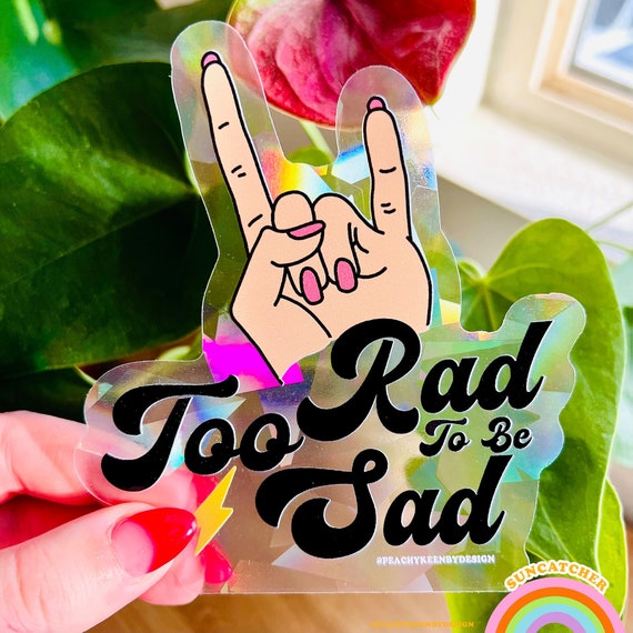 SUNCATCHER Too Rad to Be Sad Rainbow Suncatcher Sticker | Etsy
