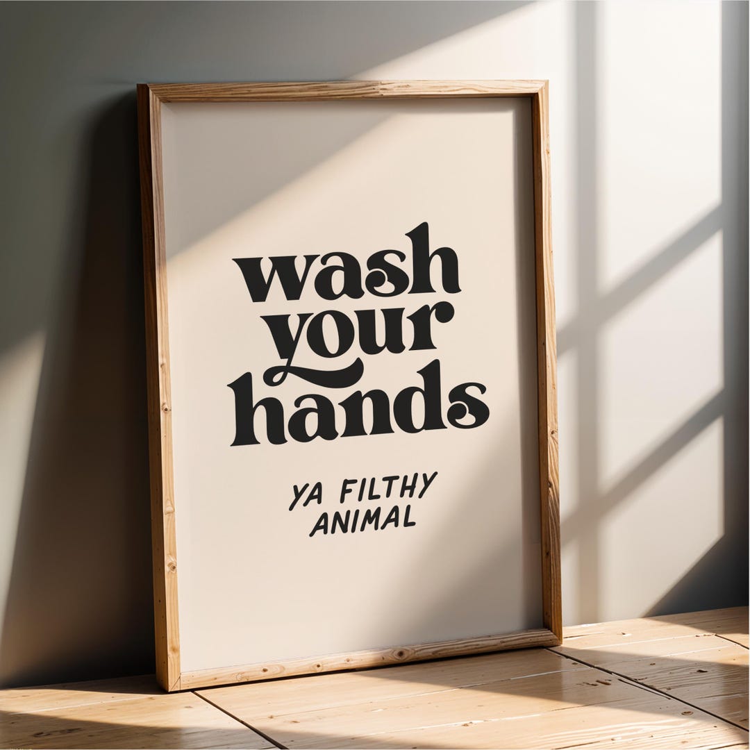 Wash Your Hands Ya Filthy Animal - Bathroom Wall Art Print | Home Decor ...