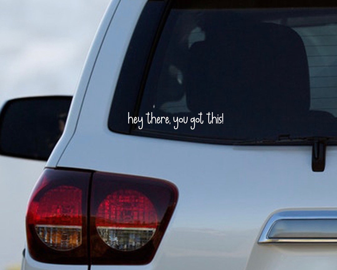 Hey There, You Got This! Decal -- Inspirational Saying, Car Window ...