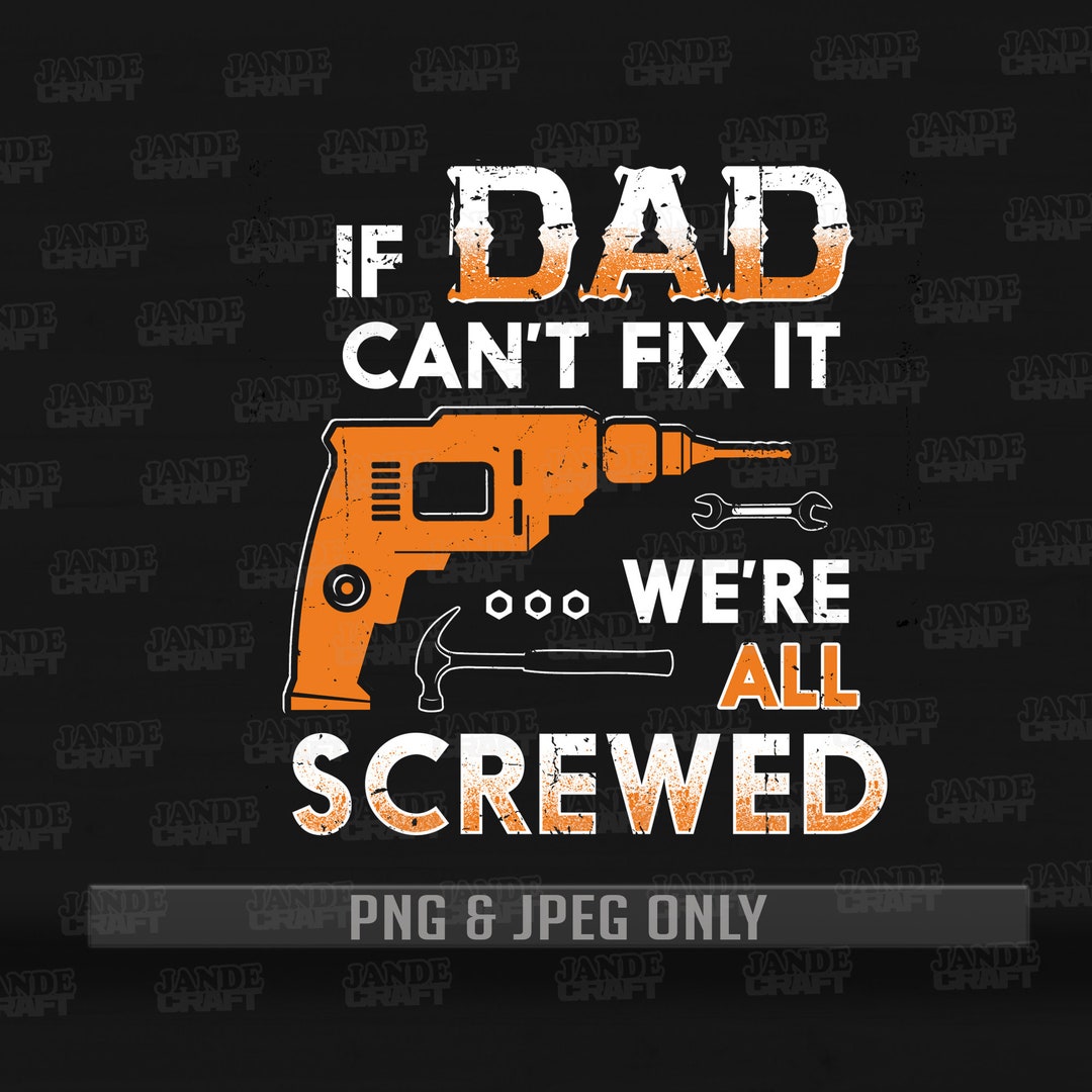 If Dad Can't Fix It PNG | Dad Shirt Png | Dad Life Png | Dad Clipart ...