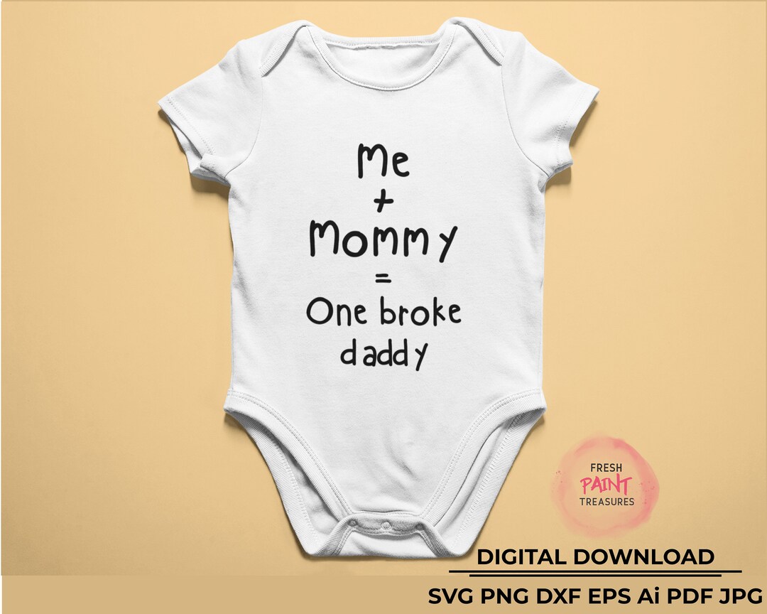 Me + Mommy = One Broke Daddy | Funny Svg, Baby Sayings Svg, Baby Svg ...