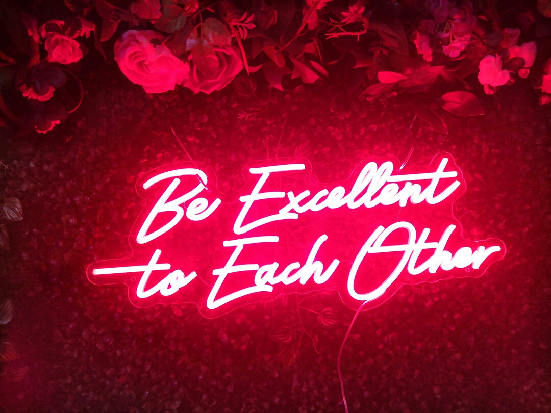 Be Excellent to Each Other Custom Neon Sign, Dorm Decor - Etsy