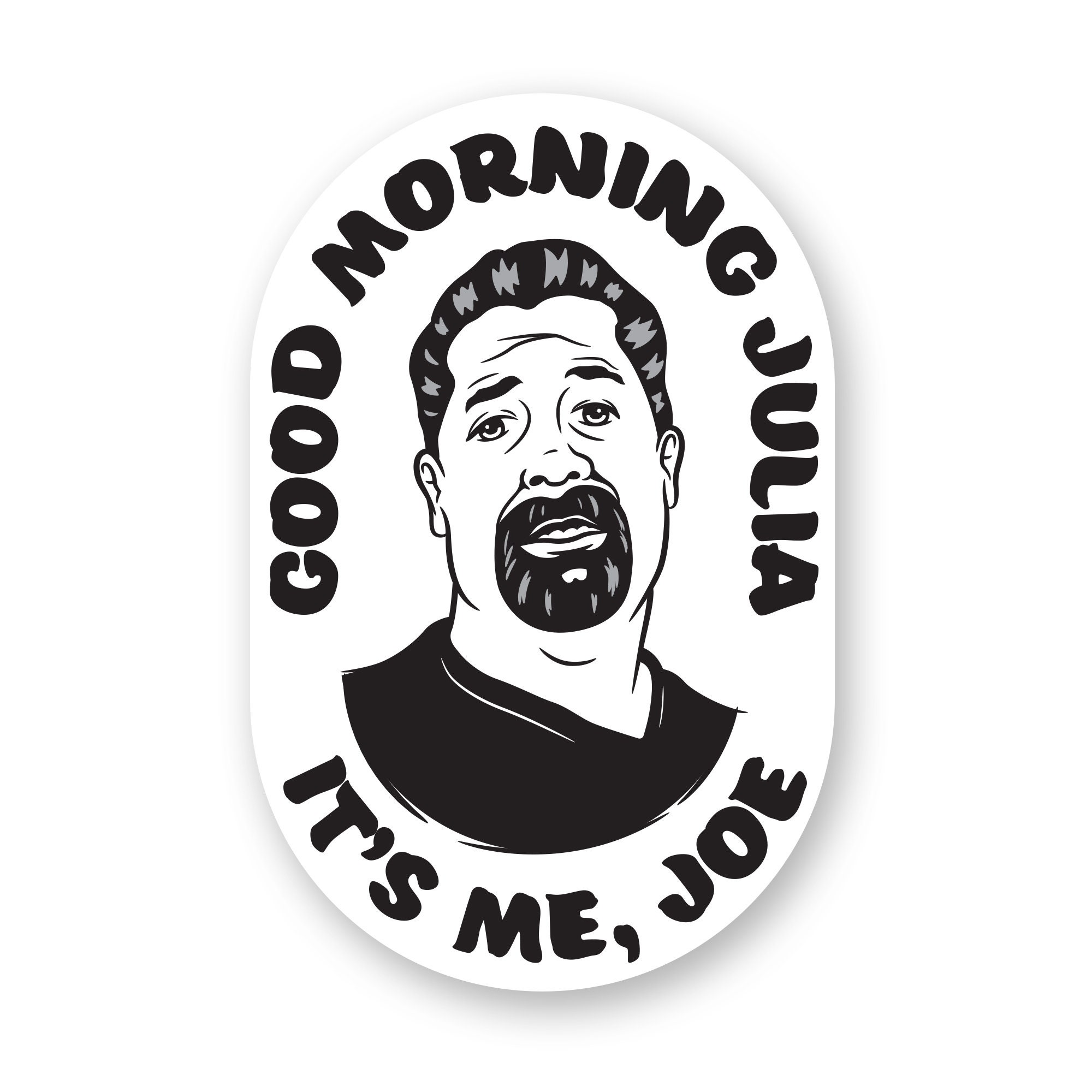 Good Morning, Julia. It's Me, Joe - Sticker - Etsy
